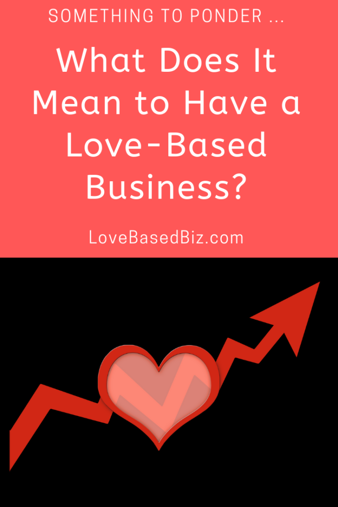 What Does It Mean to Have a Love-Based Business?