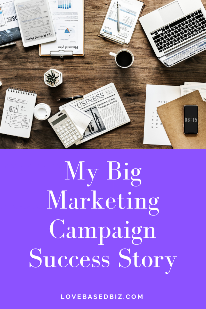 My Big Marketing Campaign Success Story: Love-Based Biz