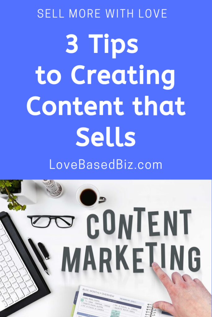 3 Tips to Creating Content That Sells - Business, Writing, Love